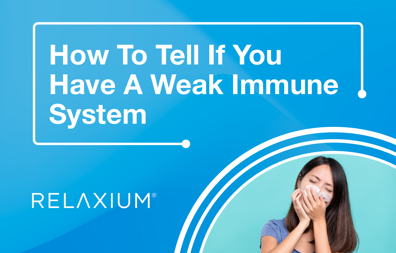 How To Tell If You Have A Weak Immune System - Relaxium Blog
