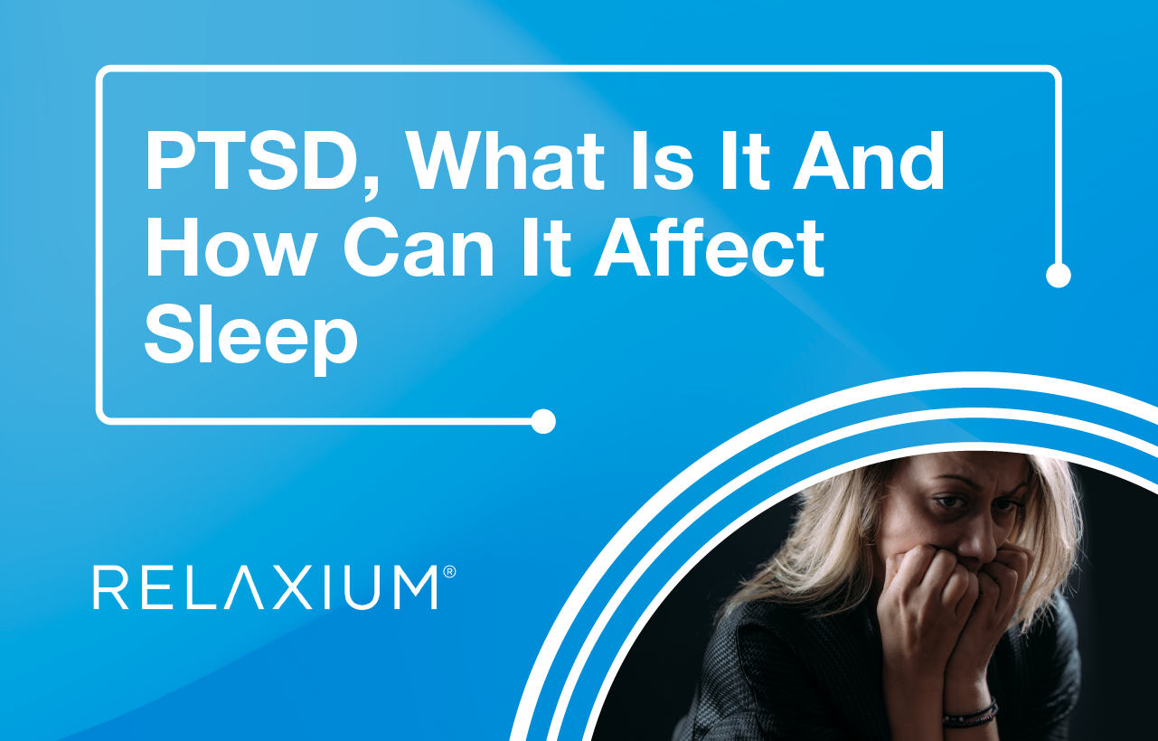 PTSD, What Is It And How Can It Affect Sleep - Relaxium Blog